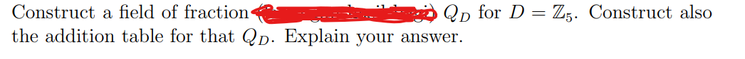 Solved Construct a field of fraction QD for D=Z5. Construct | Chegg.com
