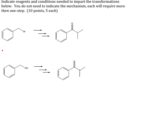 Solved Indicate reagents and conditions needed to impart the | Chegg.com