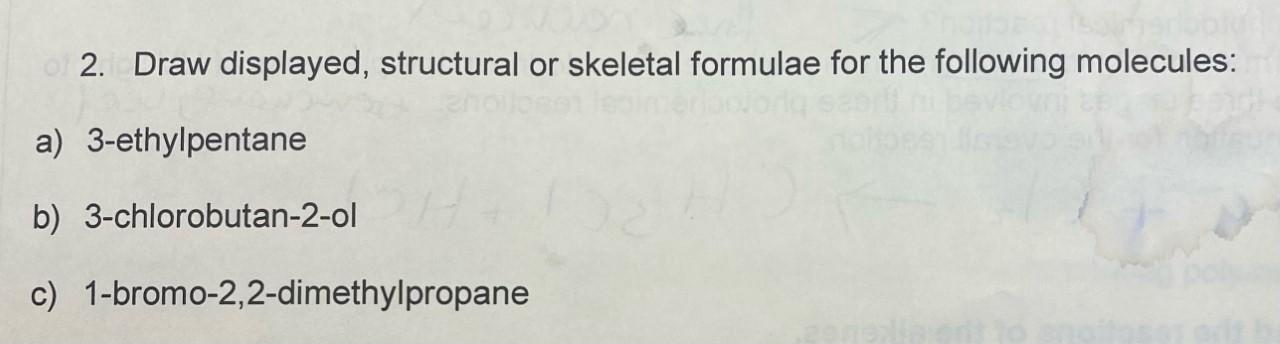 Solved 2. Draw displayed, structural or skeletal formulae | Chegg.com