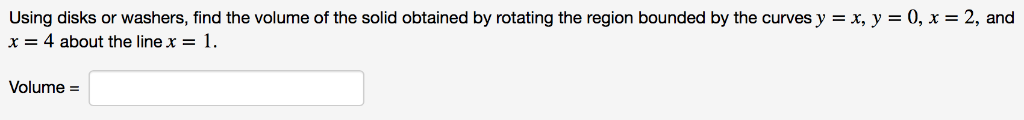 Solved using disks or washers, find the volume of the solid | Chegg.com