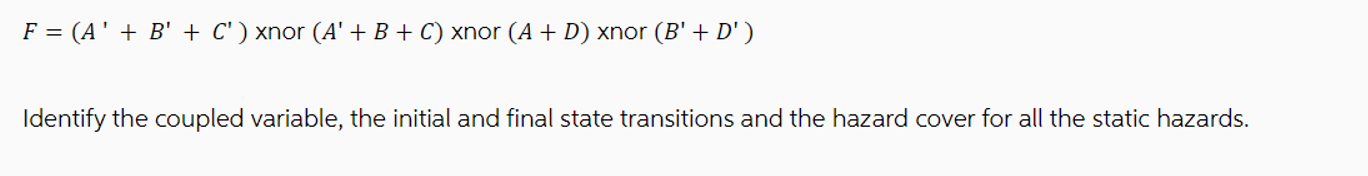 Solved F=(A'+B'+C')xnor(A'+B+C) ﻿xnor (A+D ) ﻿xnor | Chegg.com