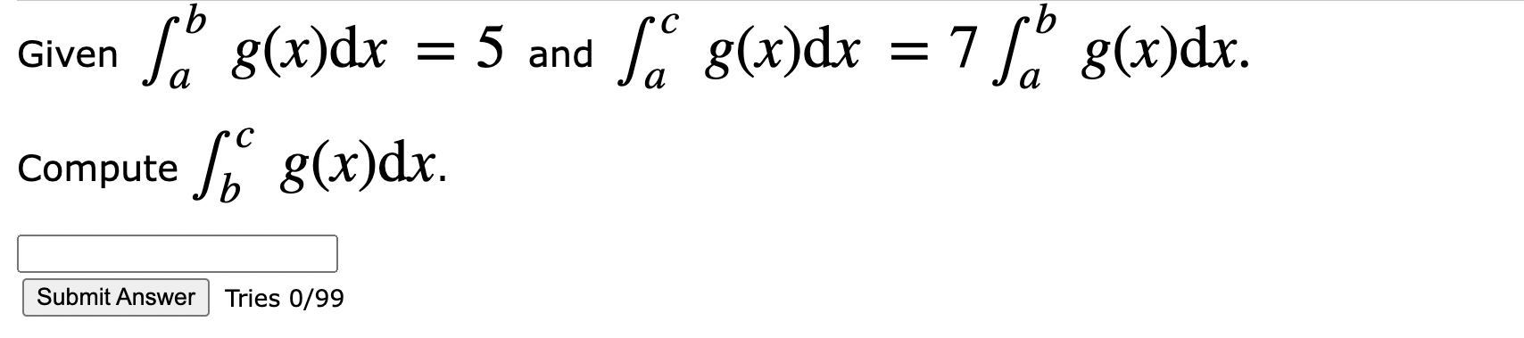 Solved Given ∫abg(x)dx=5 and ∫acg(x)dx=7∫abg(x)dx Compute | Chegg.com