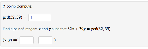 Solved (1 point) Compute: gcd(32, 39) = 1 Find a pair of | Chegg.com