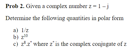 Solved Prob 2. Given a complex number z = 1-j Determine the | Chegg.com