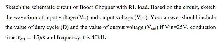 Solved Sketch the schematic circuit of Boost Chopper with RL | Chegg.com