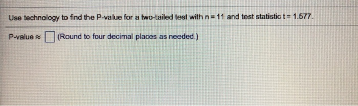 Solved Use technology to find the P-value for a two-tailed | Chegg.com