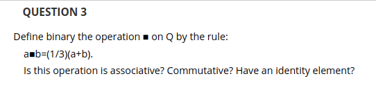 Solved QUESTION 3 Define binary the operation on Q by the | Chegg.com