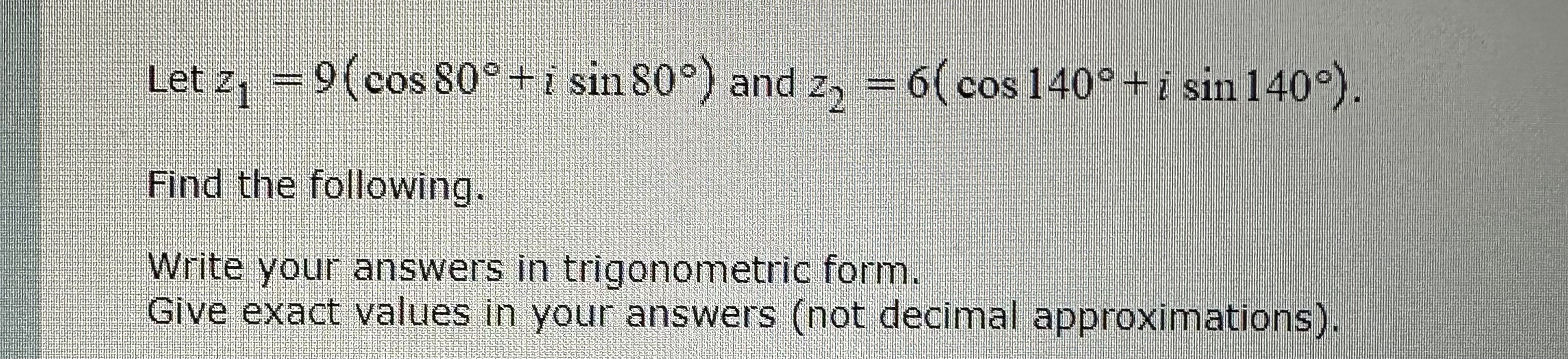 Solved Let z1=9(cos80°+isin80°) ﻿and | Chegg.com
