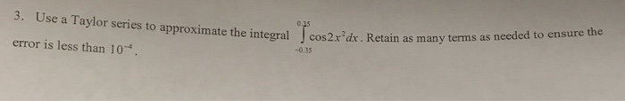 Solved Use a Taylor series to approximate the integral | Chegg.com