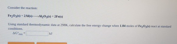 Solved Consider the reaction: Fe2O3(s) + 2Al(s) ALO3(s) + | Chegg.com