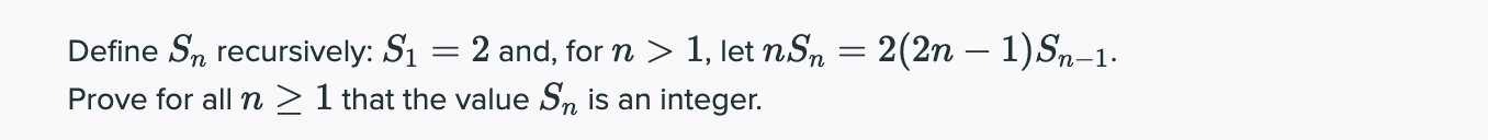 Solved Define Sn recursively: S1=2 and, for n>1, let | Chegg.com
