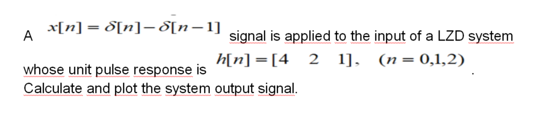 Solved x[n]=>[n]-s[n-1] A signal is applied to the input of | Chegg.com