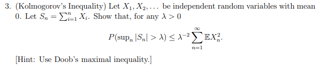 Solved (Kolmogorov's Inequality) Let X1,X2,… be independent | Chegg.com
