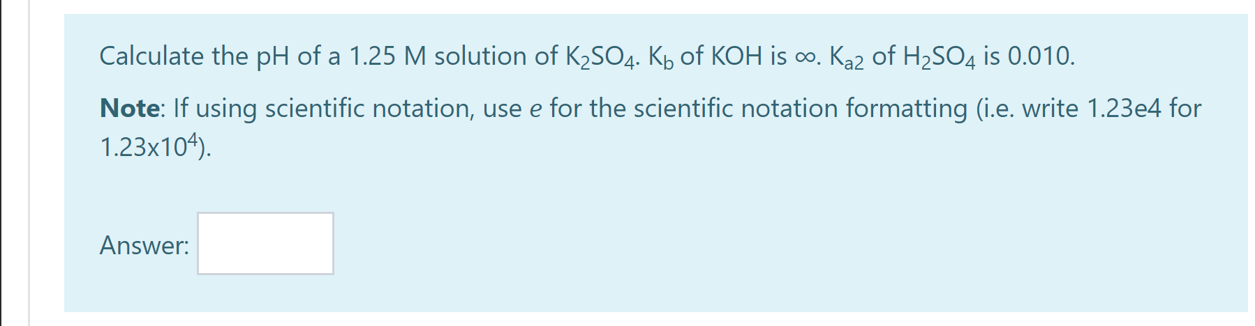 Solved Calculate the pH of a 1.25 M solution of K2SO4. Kb of | Chegg.com