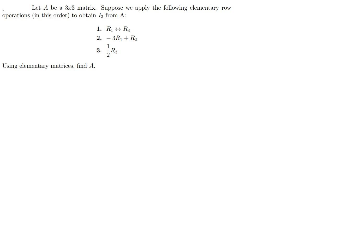 Solved Let A be a 3x3 matrix. Suppose we apply the following | Chegg.com