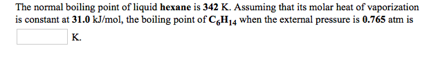 Solved The normal boiling point of liquid hexane is 342 K. | Chegg.com