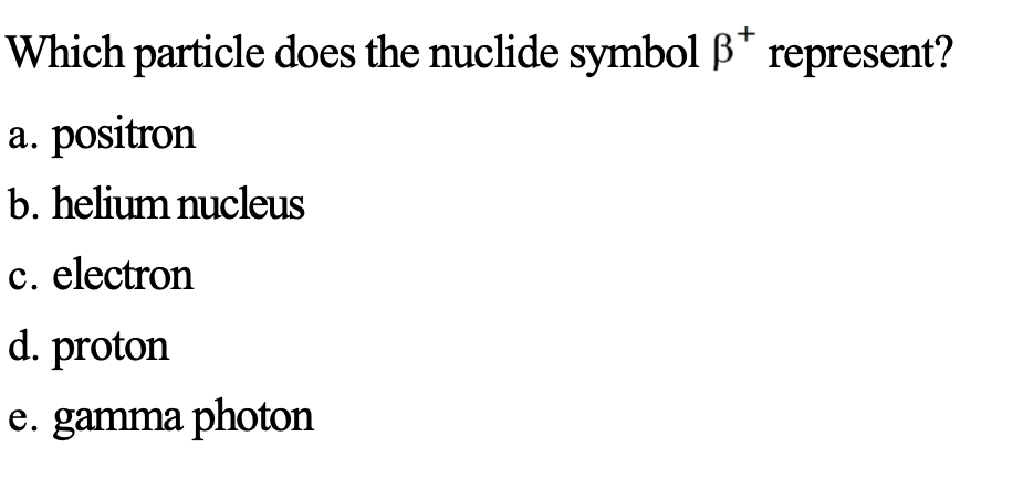 Solved Which particle does the nuclide symbol B* represent? | Chegg.com