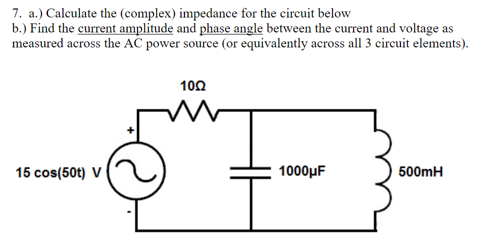 Solved 7. a.) Calculate the (complex) impedance for the | Chegg.com Solved 7. a.) Calculate the (complex) impedance for the | Chegg.com