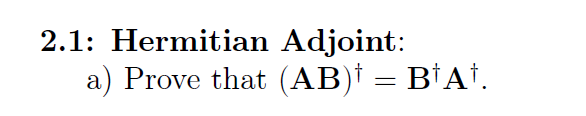 Solved 2.1: Hermitian Adjoint: a) Prove that (AB)* = BIAT. | Chegg.com