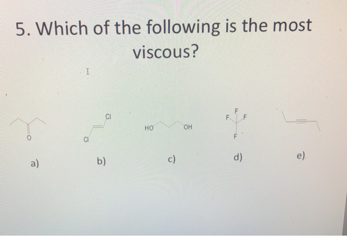 Solved 5. Which of the following is the most viscous? CI OH | Chegg.com