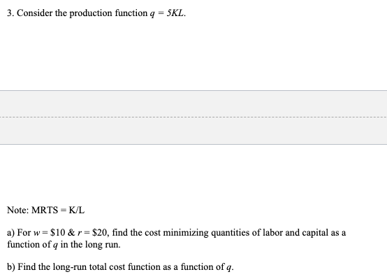 Solved 3. Consider the production function q=5KL. Note: MRTS | Chegg.com