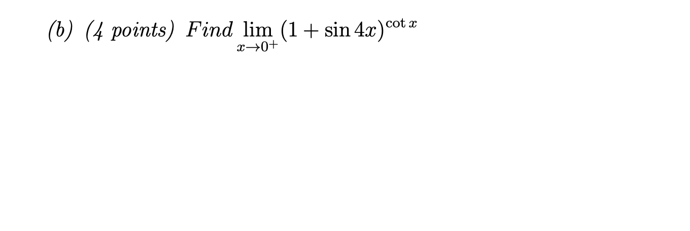 Solved cot X (6) (4 points) Find lim (1 + sin 4x)" X+0+ | Chegg.com