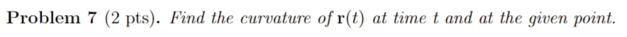 Solved Problem 7 (2 pts). Find the curvature of r(t) at time | Chegg.com