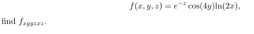 Solved f(x,y,z)=e−zcos(4y)ln(2x), find fxyyzxz | Chegg.com