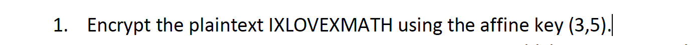 Solved 1. Encrypt the plaintext IXLOVEXMATH using the affine | Chegg.com