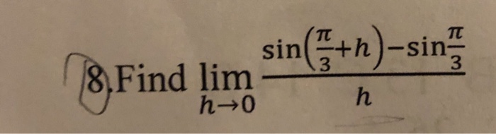 Solved sin(3+h)-sing Sl Find lim h->0 | Chegg.com