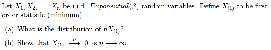 Solved Let X1,X2,…,Xn be i.i.d. Exponential (β) random | Chegg.com