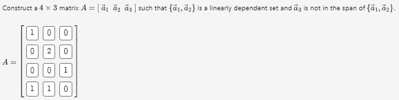 Solved Construct a 4×3 matrix A=[a1a2a3] such that {a1,a2} | Chegg.com