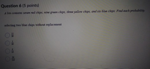 Solved Question 6 (5 points) 4 bin contains seven red chips, | Chegg.com