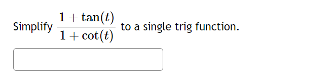 Solved Simplify 1+cot(t)1+tan(t) to a single trig function. | Chegg.com