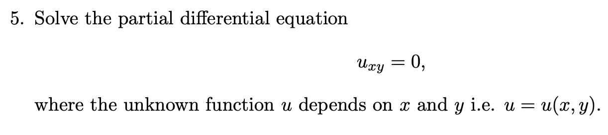 Solved 5. Solve the partial differential equation uxy=0, | Chegg.com