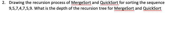 Solved 2. Drawing the recursion process of Mergeor QuickSort | Chegg.com