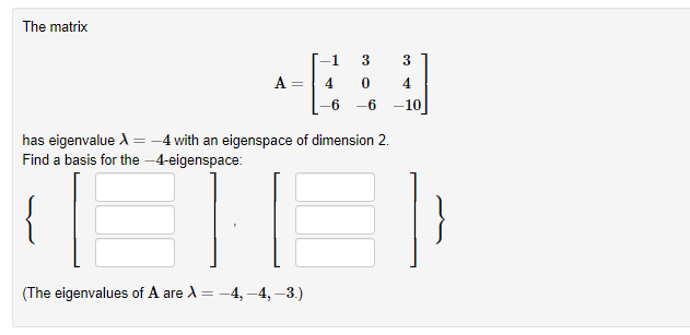 Solved The matrix A=⎣⎡−14−630−634−10⎦⎤ has eigenvalue λ=−4 | Chegg.com