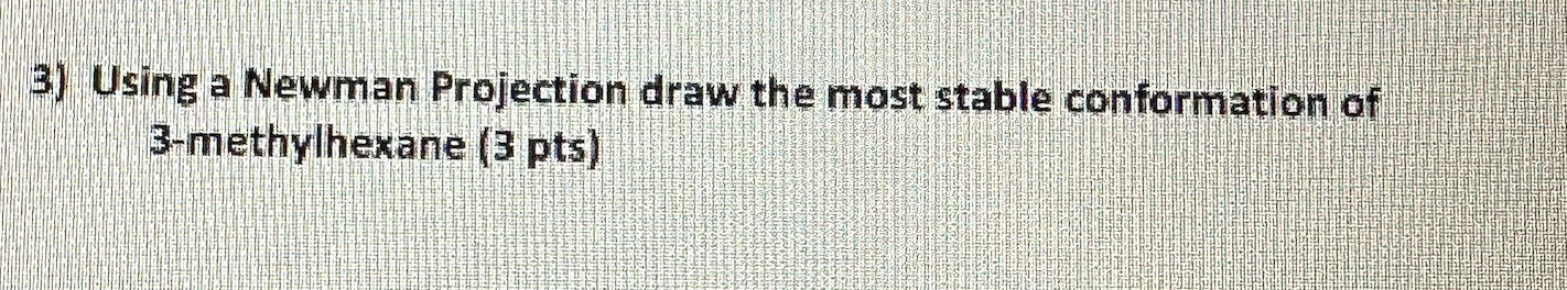 Solved 3) Using a Newman Projection draw the most stable | Chegg.com