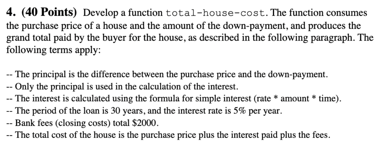 Solved 4. (40 Points) Develop a function total-house-cost. | Chegg.com