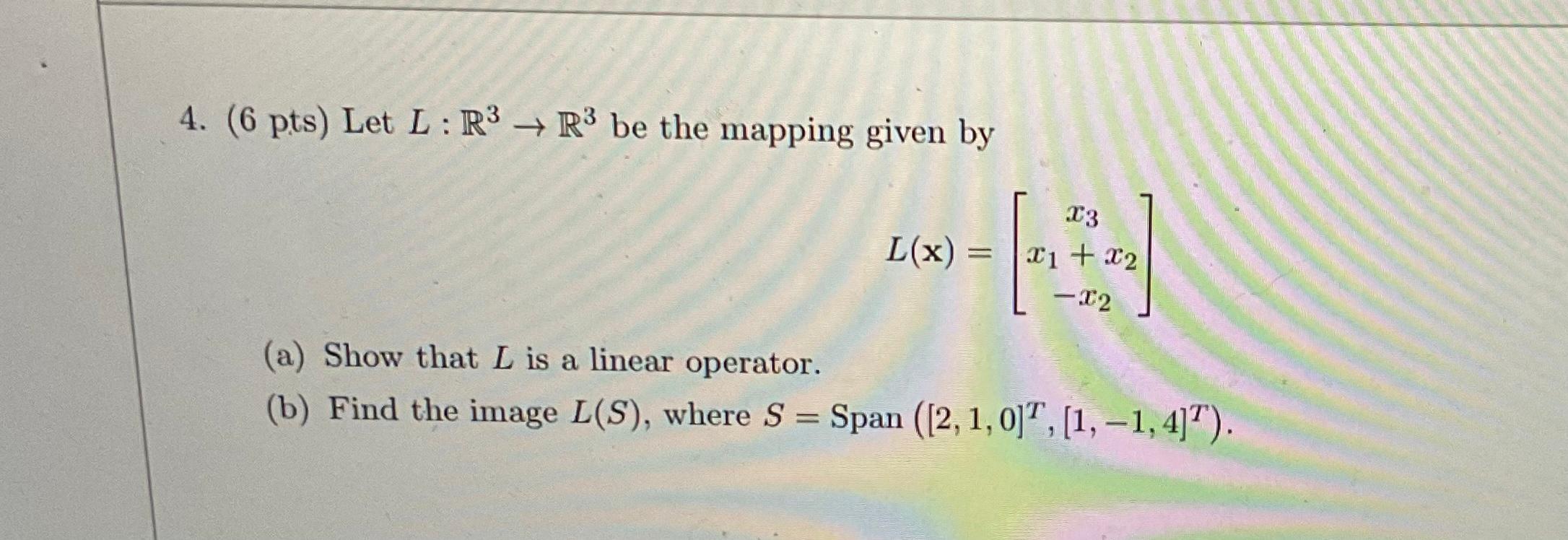 Solved 4. (6 pts) Let L:R3 R3 be the mapping given by 2- 13 | Chegg.com