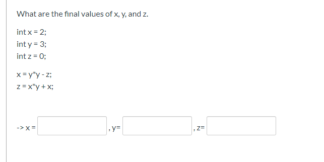 Solved What are the final values of x, y, and z. int x = 2; | Chegg.com
