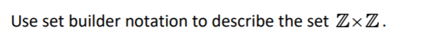Solved Use set builder notation to describe the set ZxZ. | Chegg.com