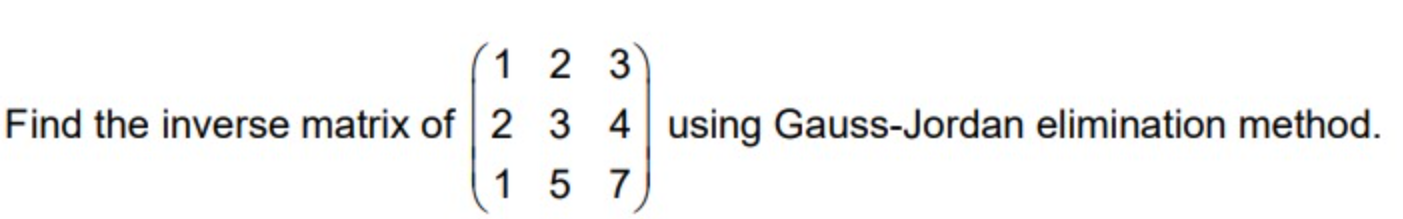 Solved Find the inverse matrix of ⎝⎛121235347⎠⎞ using | Chegg.com