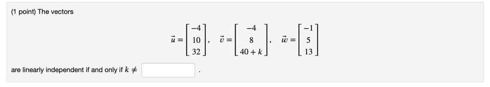 Solved (1 point) The vectors -4 -- --2-3 10 8 w = 5 40+ k 13 | Chegg.com