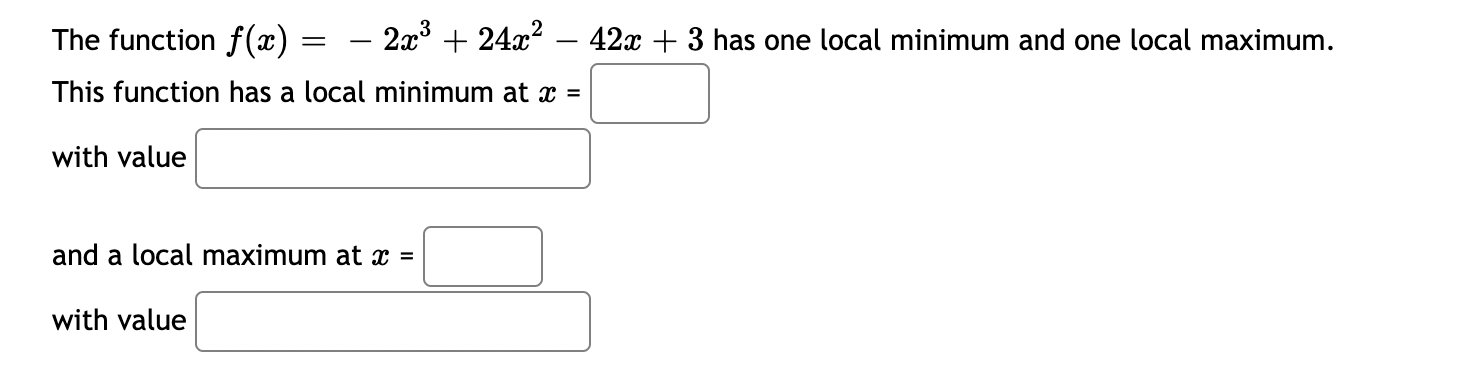 Solved The function f(x)=−2x3+24x2−42x+3 has one local | Chegg.com