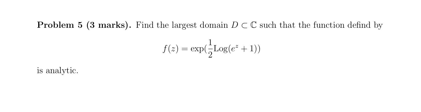 Solved Problem 5 (3 marks). Find the largest domain D⊂C such | Chegg.com
