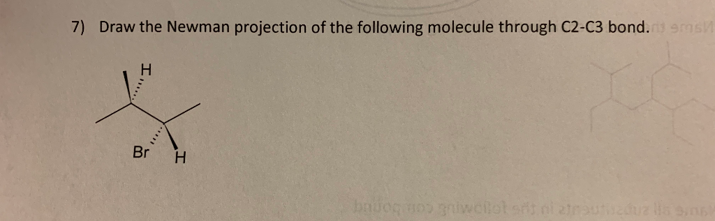 Solved Draw the Newman Projection of the following molecule | Chegg.com