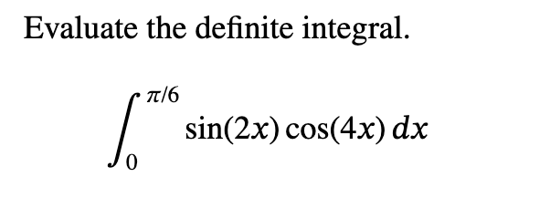 Solved Evaluate the definite integral.∫0π6sin(2x)cos(4x)dx | Chegg.com
