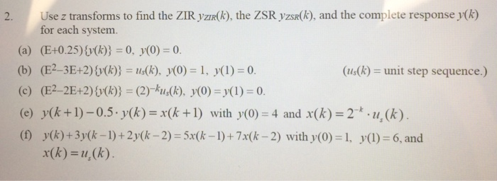 Solved 2. Use z transforms to find the ZIR yzR(k), the ZSR | Chegg.com