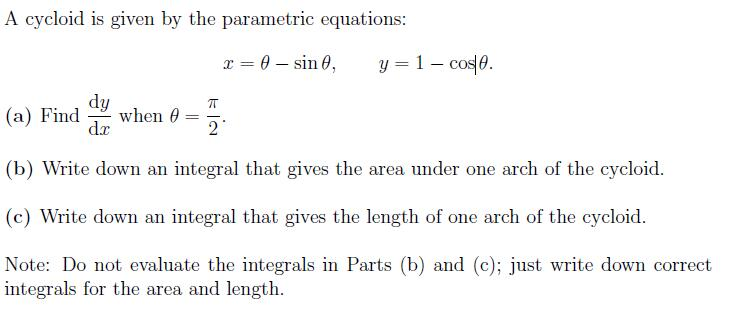 Solved A cycloid is given by the parametric equations: dy | Chegg.com